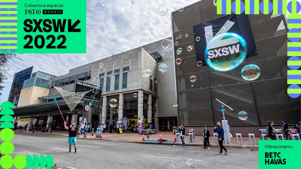 SXSW 2022 | Fast Company Brasil